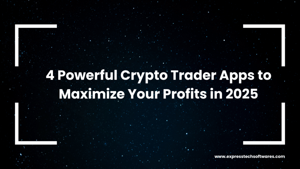 4 Powerful Crypto Trader Apps to Maximize Your Profits in 2025 ...