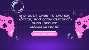 13 Proven Ways to Launch, Price, and Grow Discord Subs (Server ...