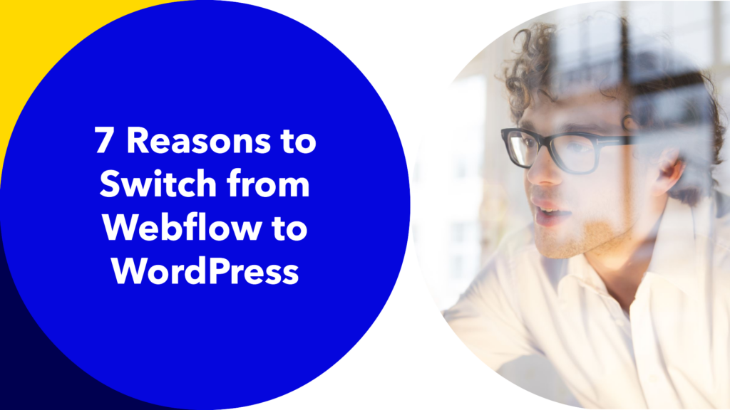 7 Reasons Why Switching from Webflow to WordPress Is a Smart Move in 2024 - ExpressTech Software
